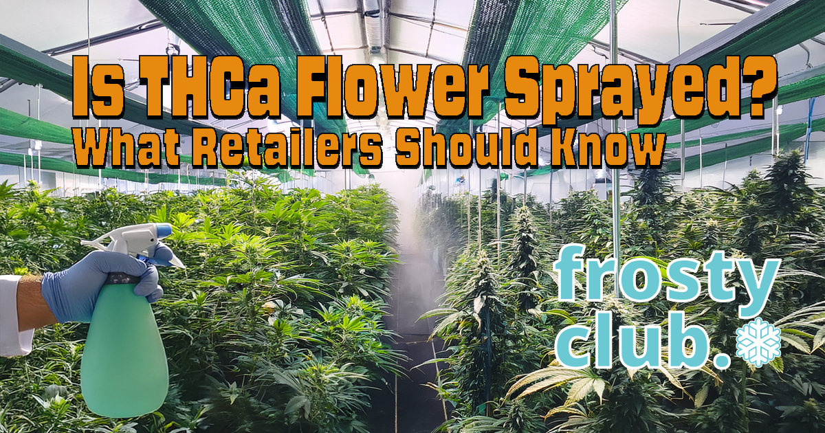 Is THCa Flower Sprayed? Safety & Compliance for Retailers